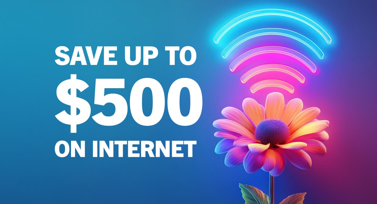 Save Up to $500 – Bloom with Faster Internet this Spring!